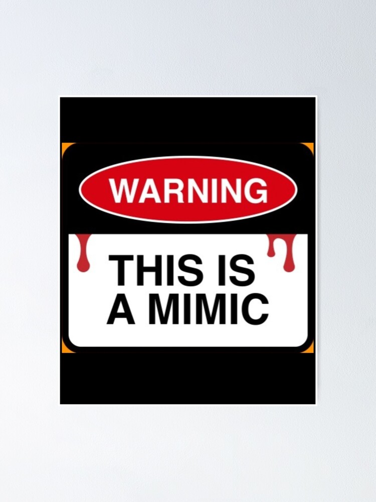 "Warning This Is A Mimic" Poster for Sale by karimkar | Redbubble