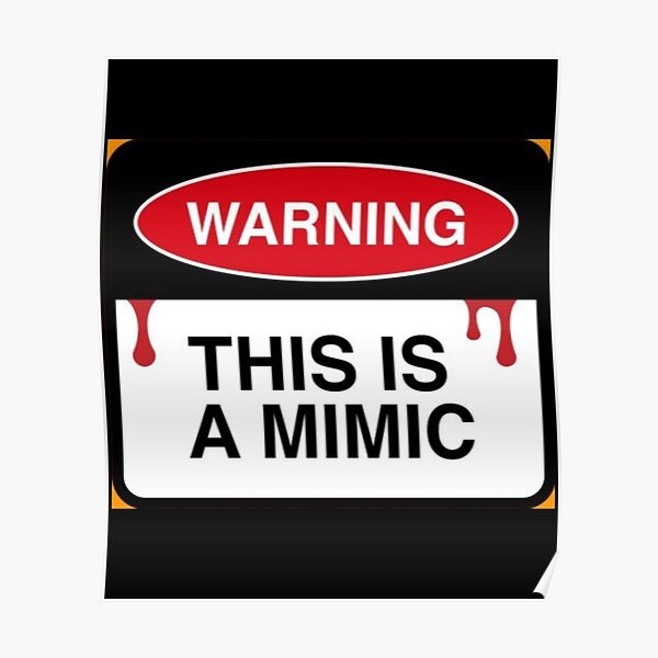 "Warning This Is A Mimic" Poster for Sale by karimkar | Redbubble