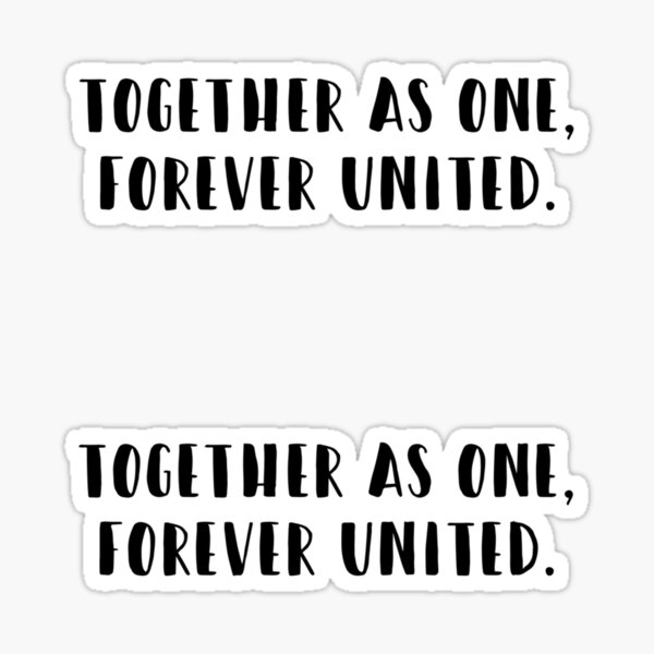 "together as one, forever united." Sticker by MadEDesigns | Redbubble
