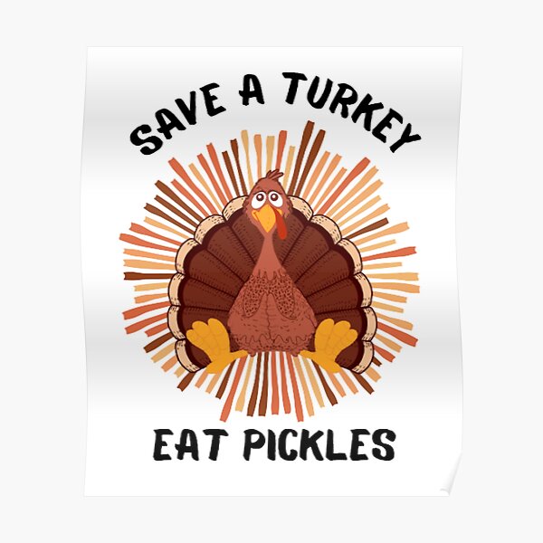 "Save a turkey eat pickles" Poster for Sale by KatisDesign | Redbubble