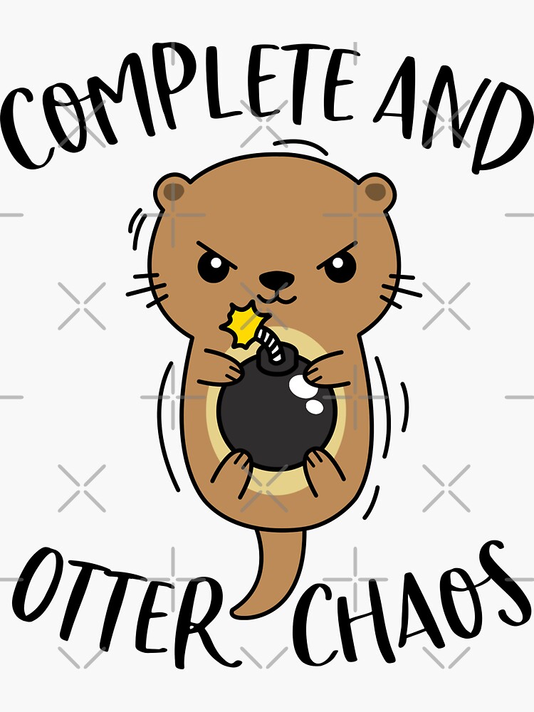 "Complete and Otter Chaos Funny Cute Sea Otter Pun" Sticker for Sale by ...