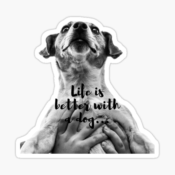 "Life is better with a dog" Sticker for Sale by DraganaArts | Redbubble