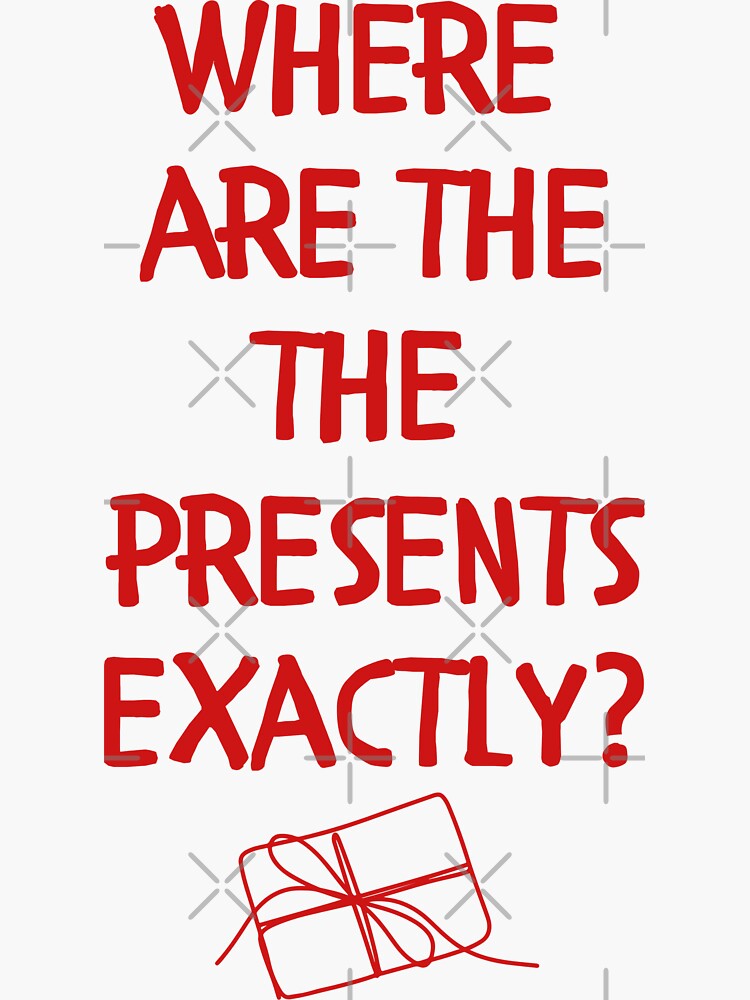 "Where are the presents exactly" Sticker for Sale by Jimsgreatloot ...