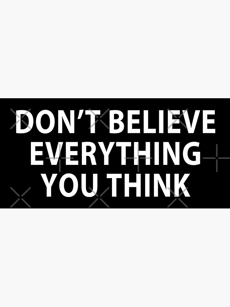 "Don’t Believe Everything You Think - Black" Poster for Sale by ...