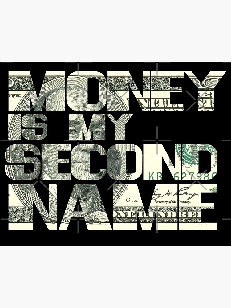 "Money is my Second Name" Poster for Sale by LeoZitro | Redbubble