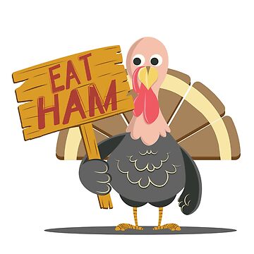 "Turkey Says Eat Ham" Poster for Sale by WhipLeen | Redbubble