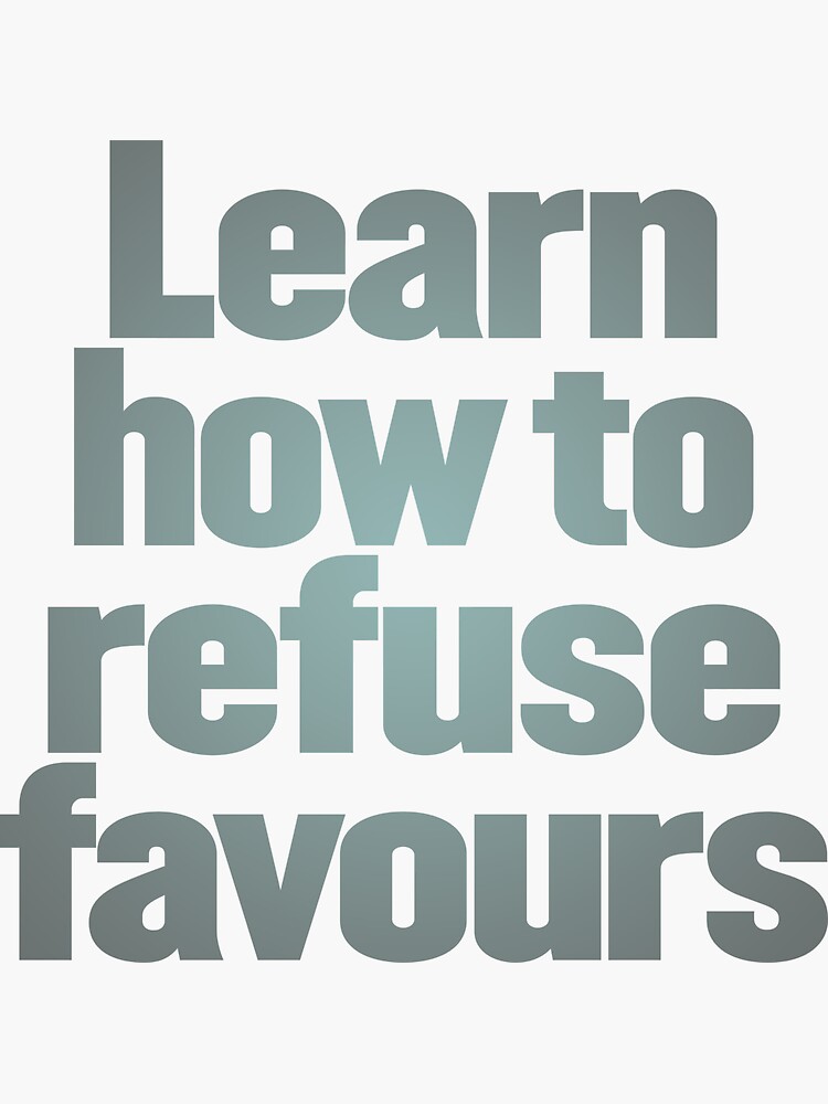 "Learn how to refuse favours v.5" Sticker for Sale by x1brett | Redbubble