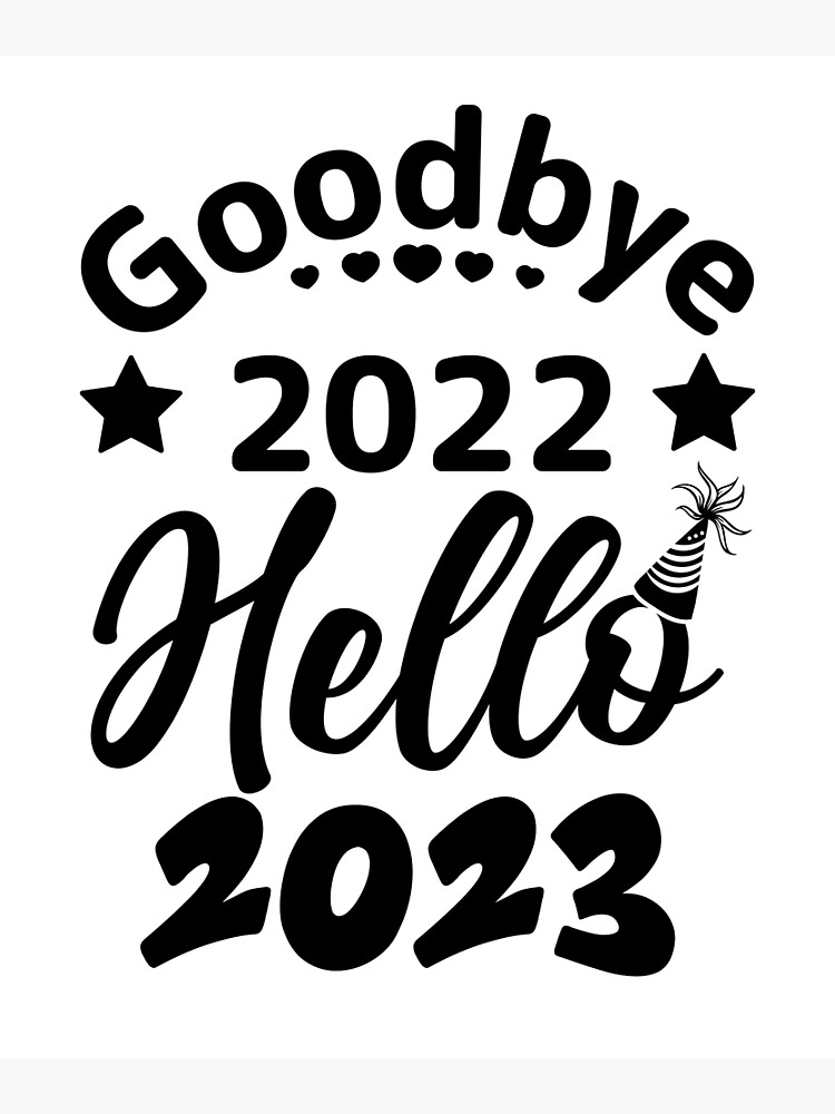 "Goodbye 2022 hello 2023 NEW YEAR 2023" Photographic Print for Sale by ...