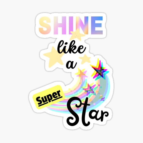 "SHINE LIKE A SUPER STAR" Sticker for Sale by KARMAKITCHEN | Redbubble