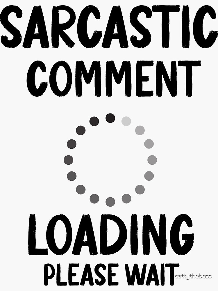"Sarcastic Comment Loading Please Wait" Sticker for Sale by ...