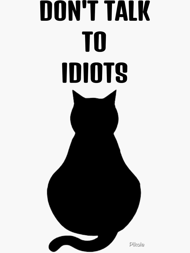 "Don't talk to idiots" Sticker for Sale by Pikole | Redbubble