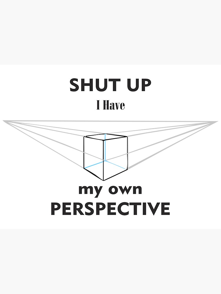 "Shut Up I Have My Own Perspective" Sticker for Sale by Stela-S-Bubble ...