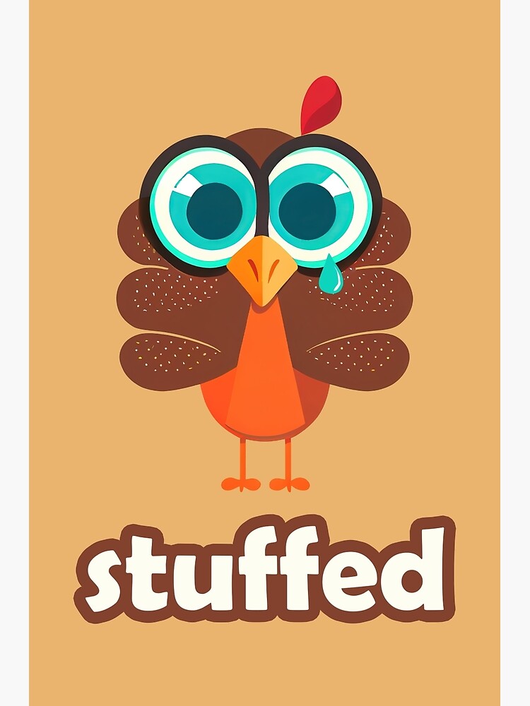 "Stuffed. Thanksgiving day turkey crying" Poster for Sale by pcusine ...