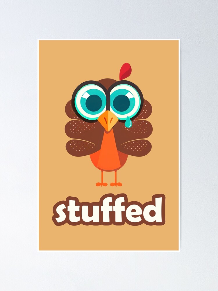 "Stuffed. Thanksgiving day turkey crying" Poster for Sale by pcusine ...