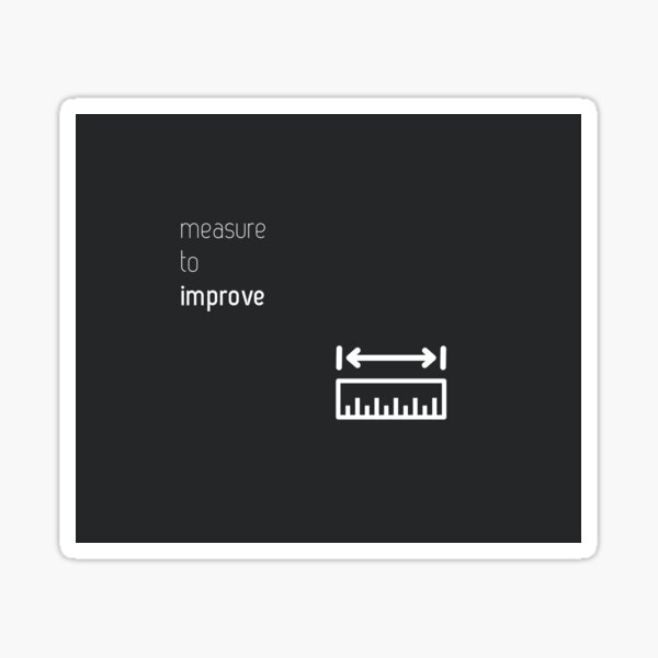 "measure to improve" Sticker for Sale by NaturalArtworks | Redbubble