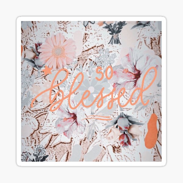 "So blessed " Sticker for Sale by Tonyasartprints | Redbubble