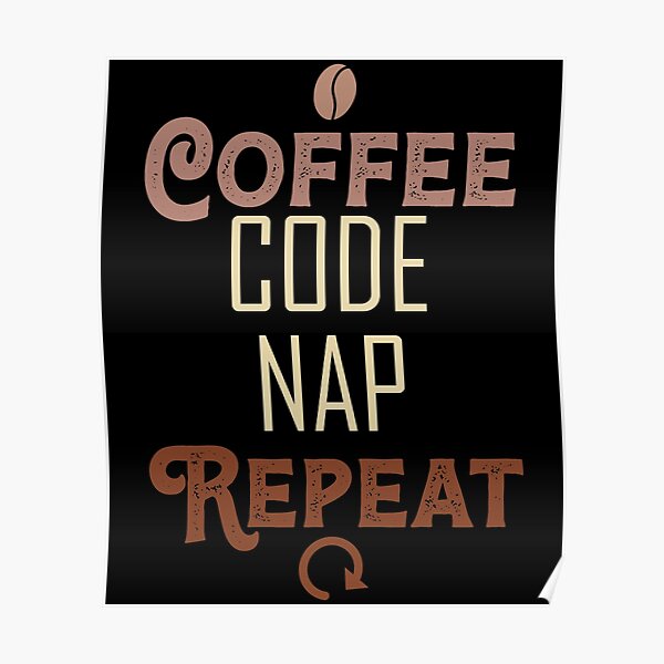 "Coffee Code Nap Repeat Programmer coffee lover Quote " Poster for Sale ...