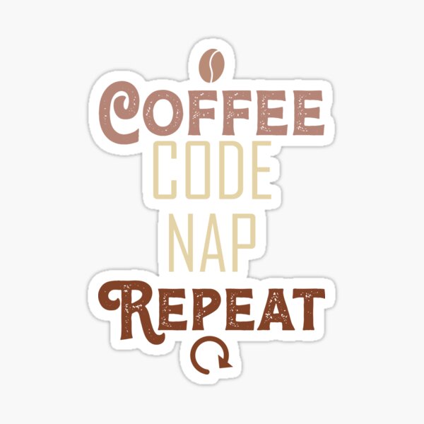"Coffee Code Nap Repeat Programmer coffee lover Quote " Sticker for ...