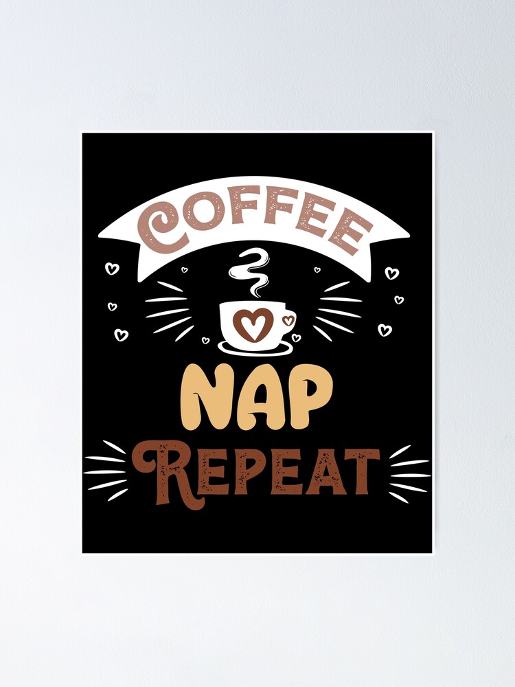 Coffee Code Nap Repeat Programmer Coffee Lover Quote Poster For Sale By Beperfectbuddy 8420