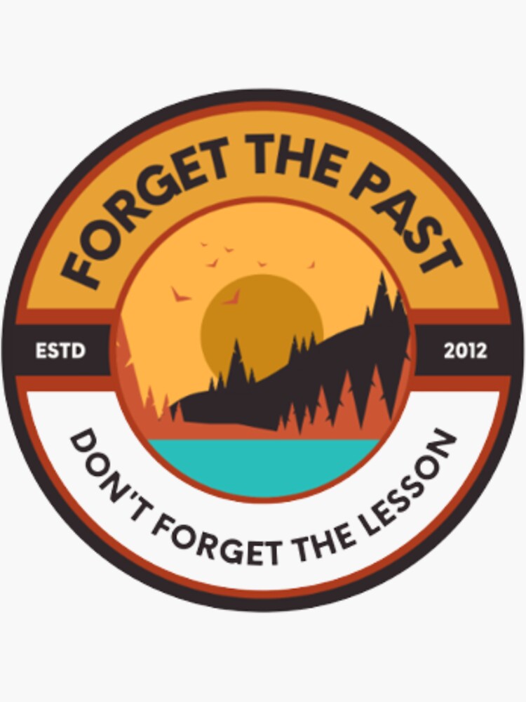 "forget the past but dont forget the lesson" Sticker for Sale by ...