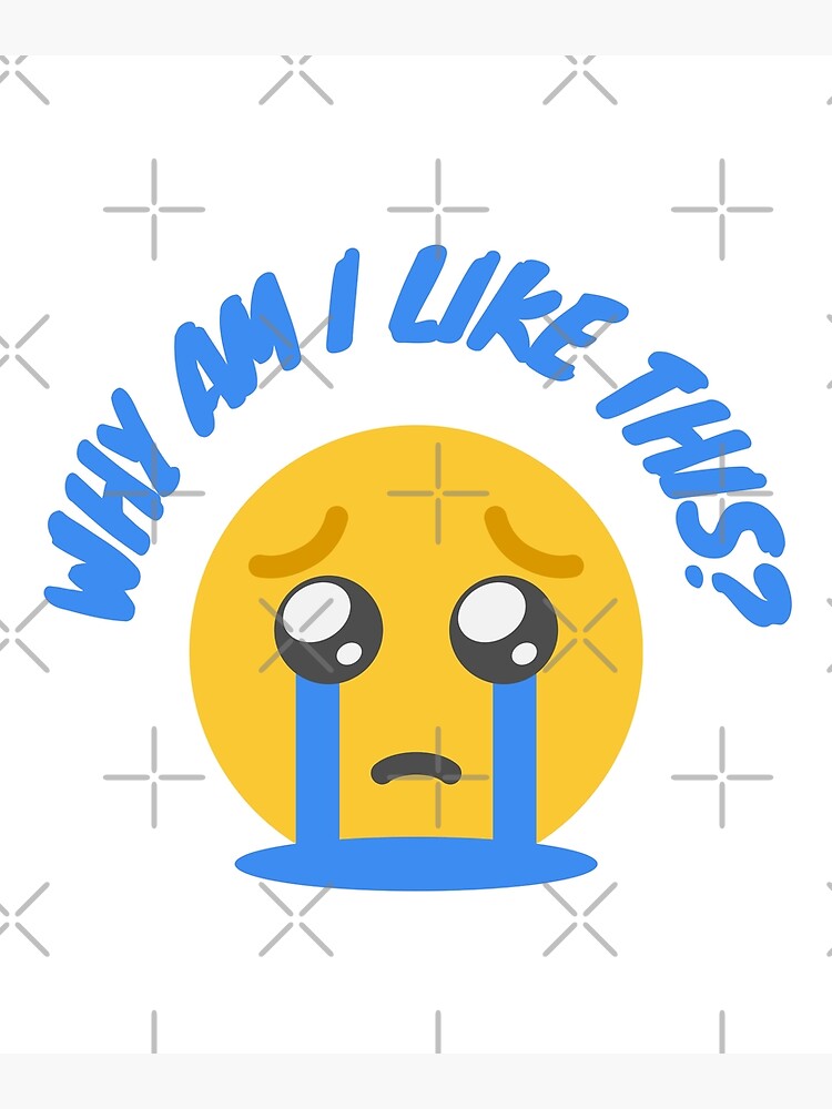 "Why Am I Like This - Colourful Emoji - Crying Emoji Icon" Poster for ...