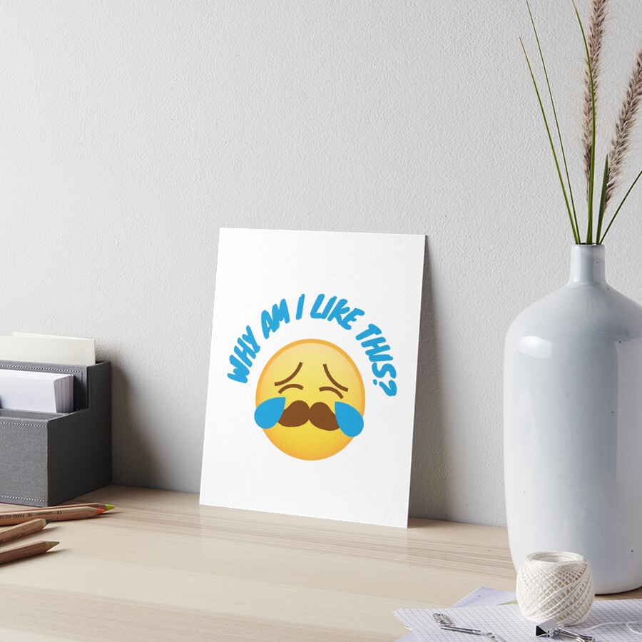 "Why Am I Like This - Colourful Emoji - Sad Mustache Emoji Icon" Art ...