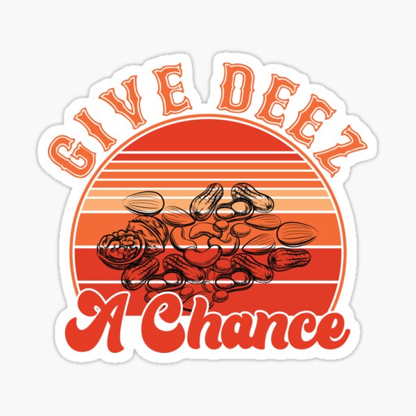 "Give Deez a Chance" Sticker for Sale by heartofaharper | Redbubble