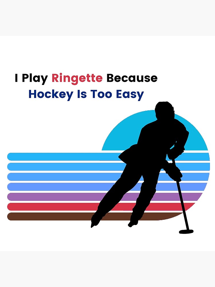 I Play Ringette Because Hockey is Too Easy Ringette Player Humor ...