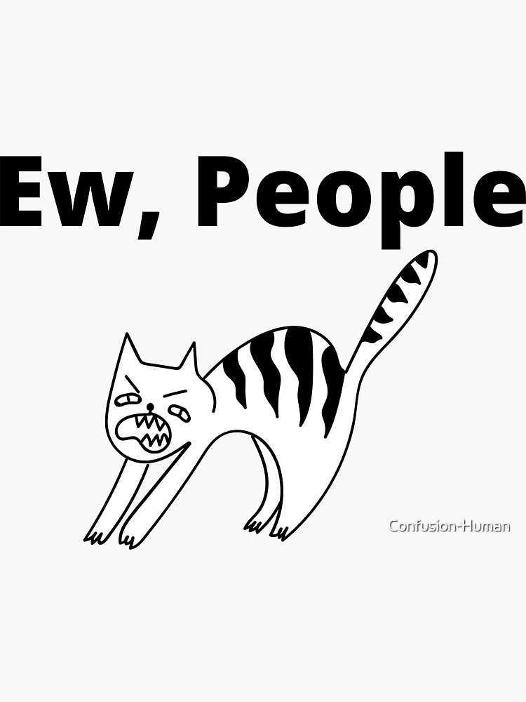 "Ew. people. Introverted cat. | funny introvert quotes. | relatable ...