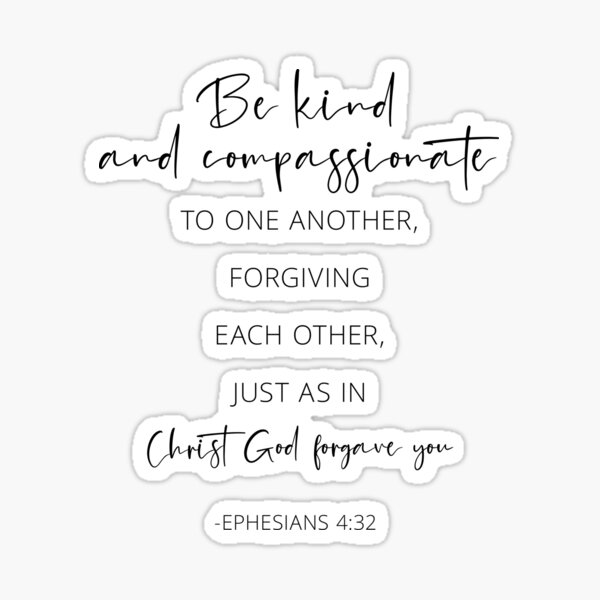 "Be Kind And Compassionate To One Another, Ephesians 4:32" Sticker for ...