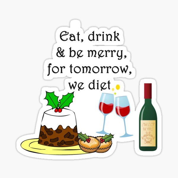 "Eat, drink and be merry, for tomorrow we diet" Sticker for Sale by ...