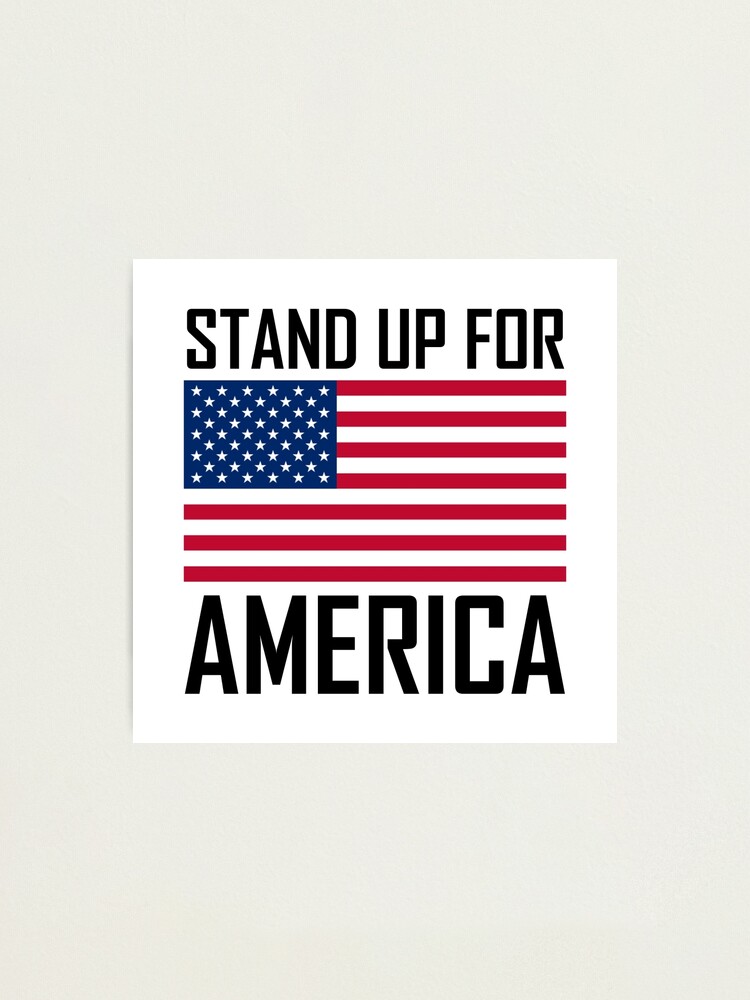 "Stand Up For America Flag National Anthem" Photographic Print by ...