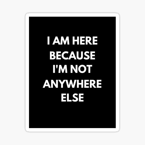 "I AM HERE" Sticker for Sale by newdecor | Redbubble