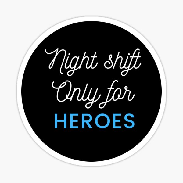 "Night Shift Only For Heroes" Sticker for Sale by timotimdesigns ...