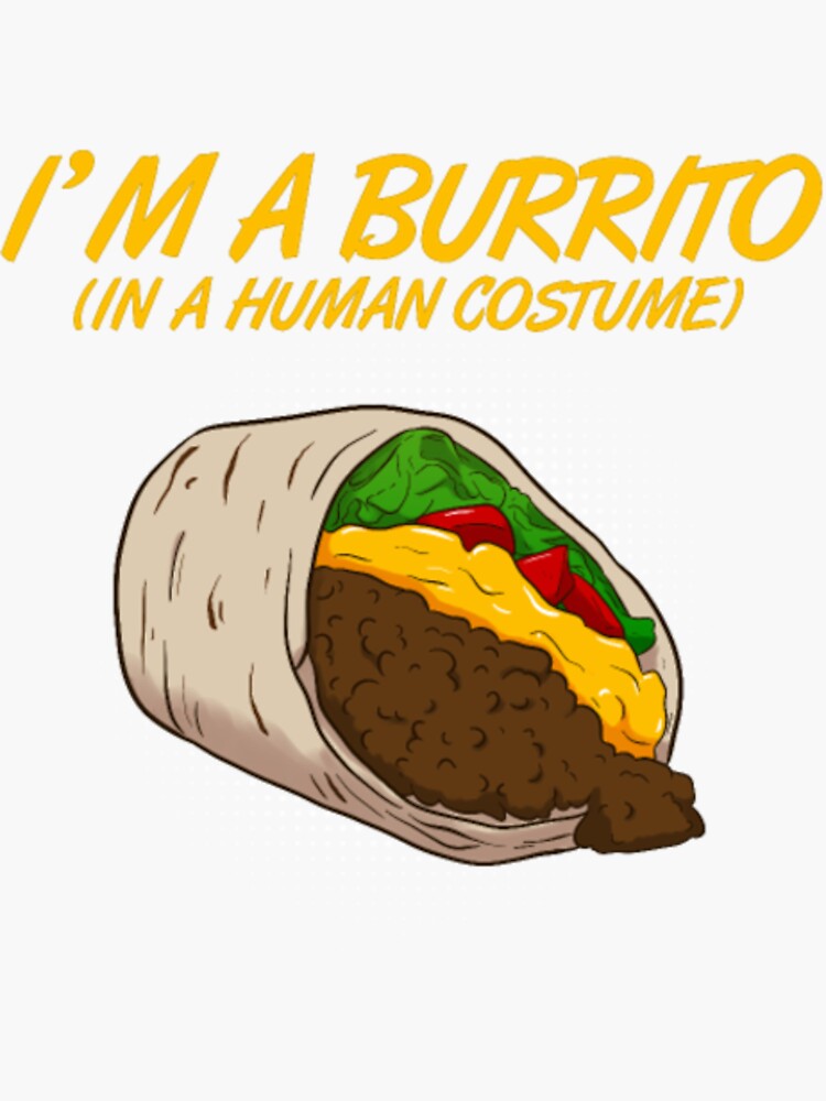 "Im A Burrito In A Human Costume Mexican Fast Food" Sticker for Sale by ...