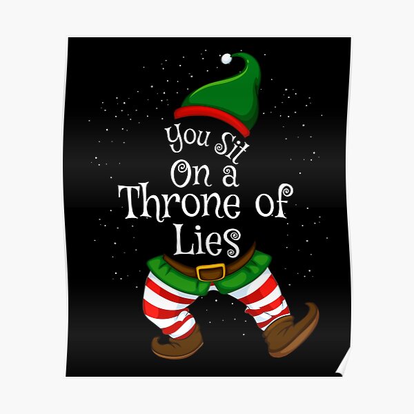 "You Sit On A Throne Of Lies Elf Christmas Xmas Matching 2022 " Poster ...