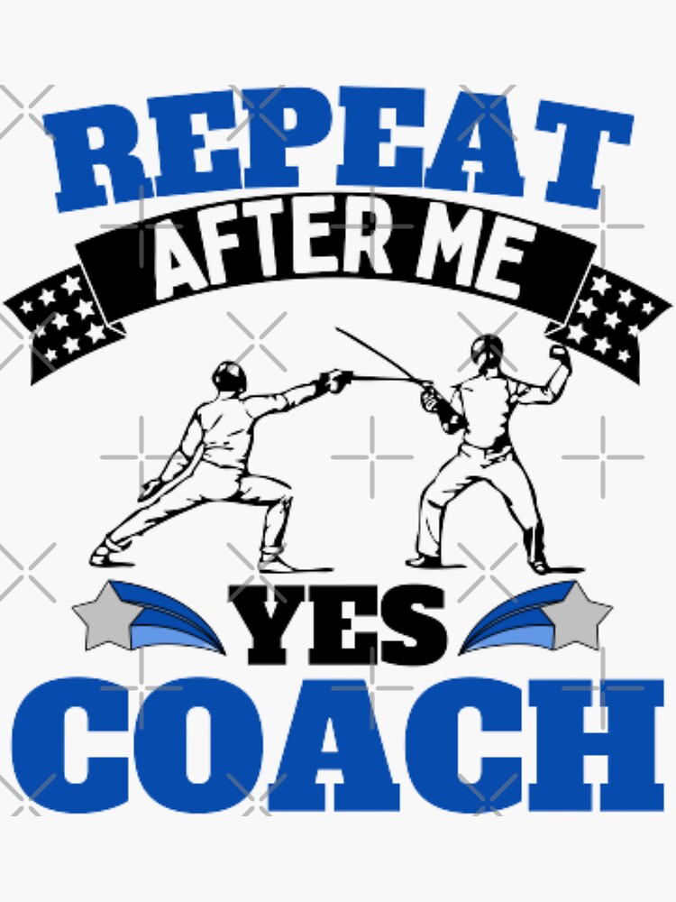 "Repeat After Me Yes Coach Fencing - Blue Black - Funny Sports" Sticker ...