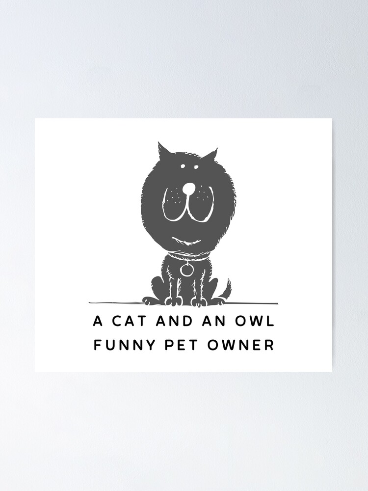 "A Cat And An Owl Funny Pet Owner" Poster for Sale by Pmccreations ...