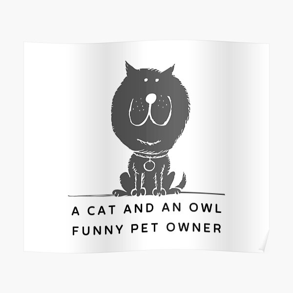 "A Cat And An Owl Funny Pet Owner" Poster for Sale by Pmccreations ...