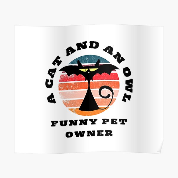 "A Cat And An Owl Funny Pet Owner" Poster for Sale by Pmccreations ...
