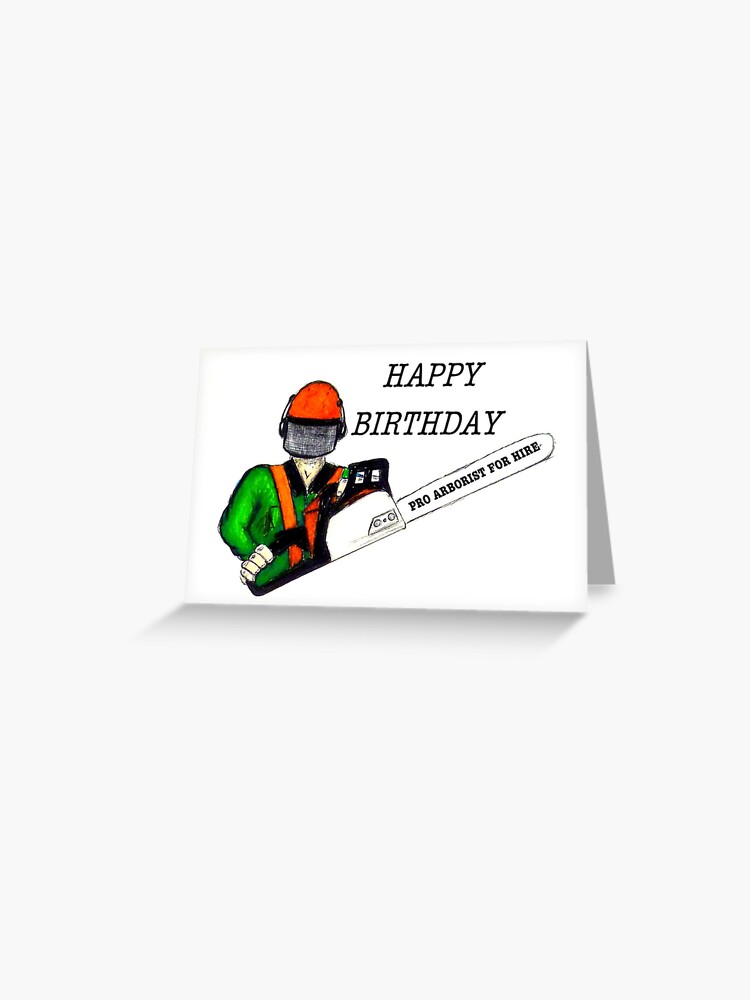 "Arborist Tree Surgeon happy birthday chainsaw" Greeting Card for Sale ...