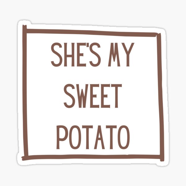 "She's My Sweet Potato" Sticker for Sale by BigBadEG | Redbubble