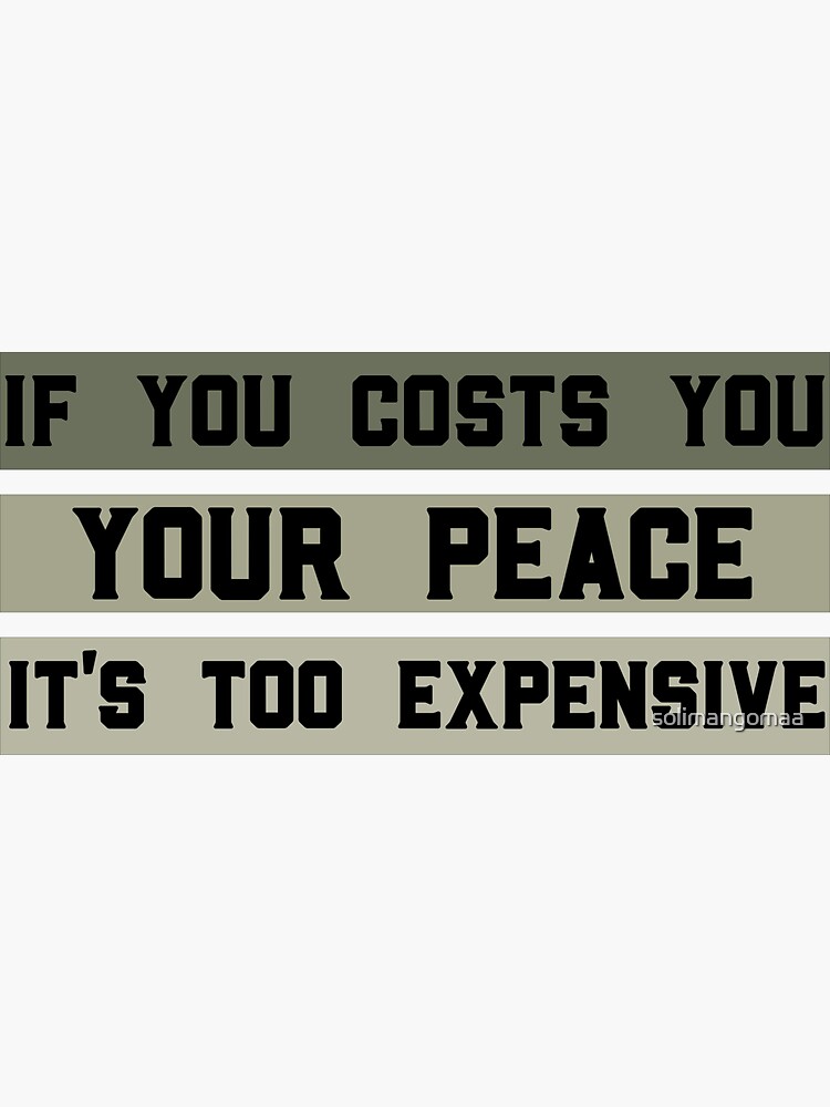 "Funny If It Costs You Your Peace It's Too Expensive" Sticker for Sale ...