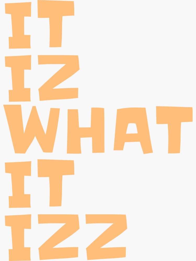 "it iz what it izz" Sticker for Sale by for-HY | Redbubble