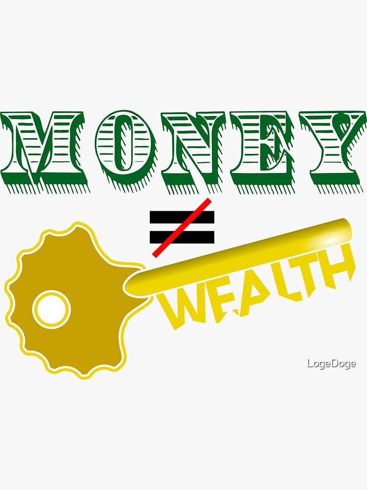 "Money is not the Key to Wealth" Sticker for Sale by LogeDoge | Redbubble