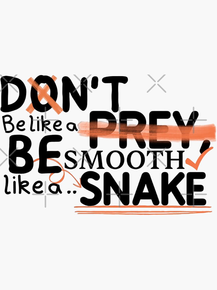 "Don't be like a Prey, Be smooth like a Snake" Sticker for Sale by ...