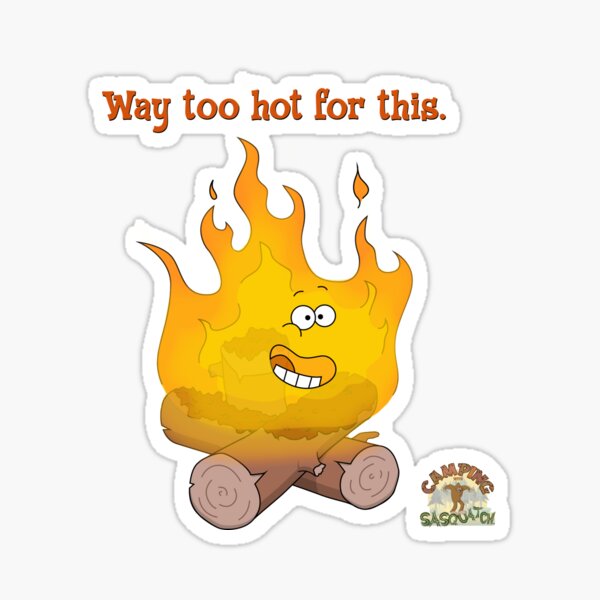 "Way too hot for this." Sticker for Sale by LethalChicken | Redbubble
