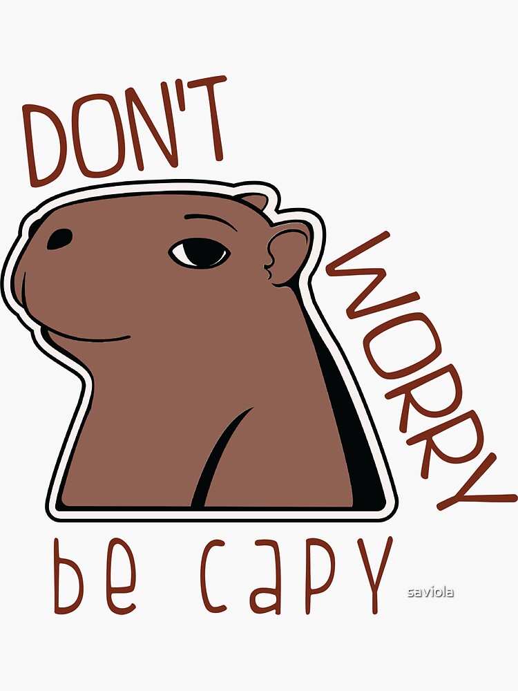 "don't worry be capy funny meme" Sticker for Sale by Saviolatinno ...