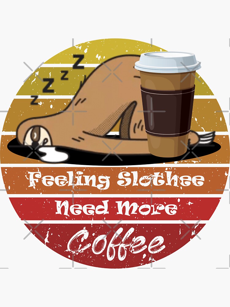 "Feeling slothee need more coffee" Sticker for Sale by StudioSalaman ...