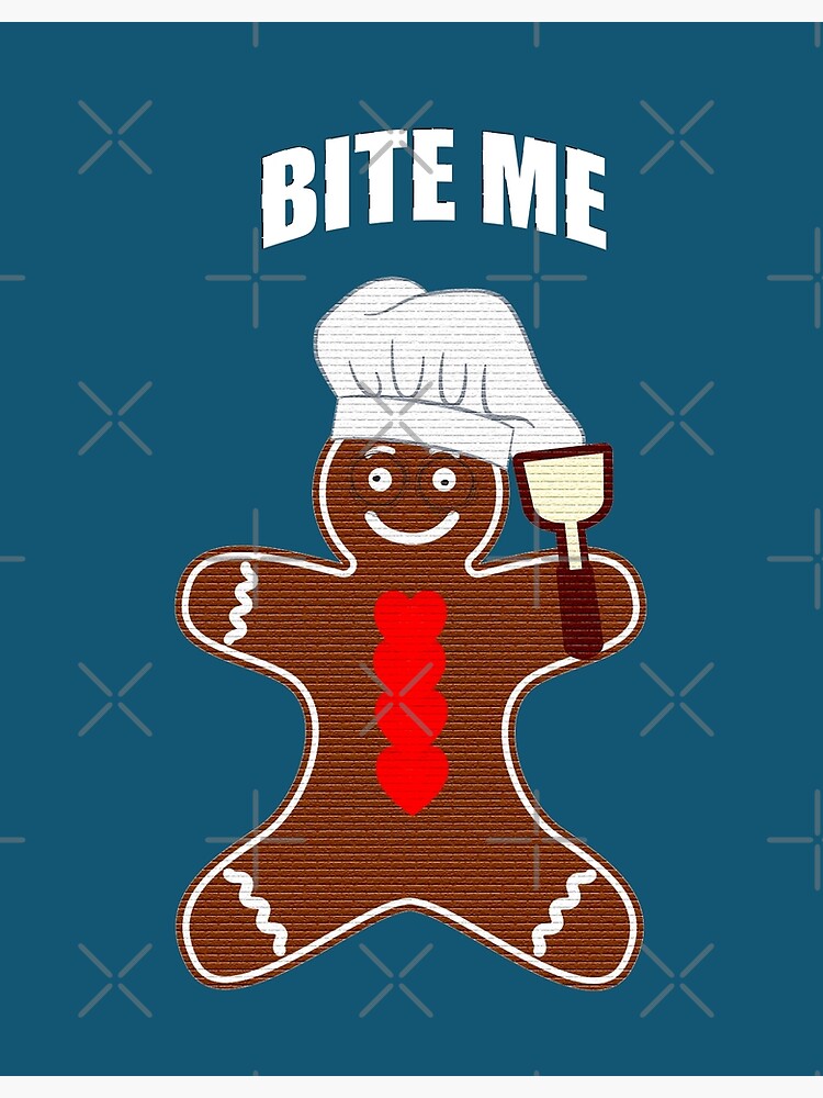 "Bite Me! Chefs Hat Gingerbread man" Poster for Sale by nonsenserelish ...